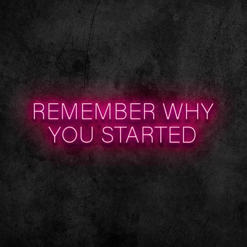 Remember Why You Started Neon Sign – Canvas Freaks